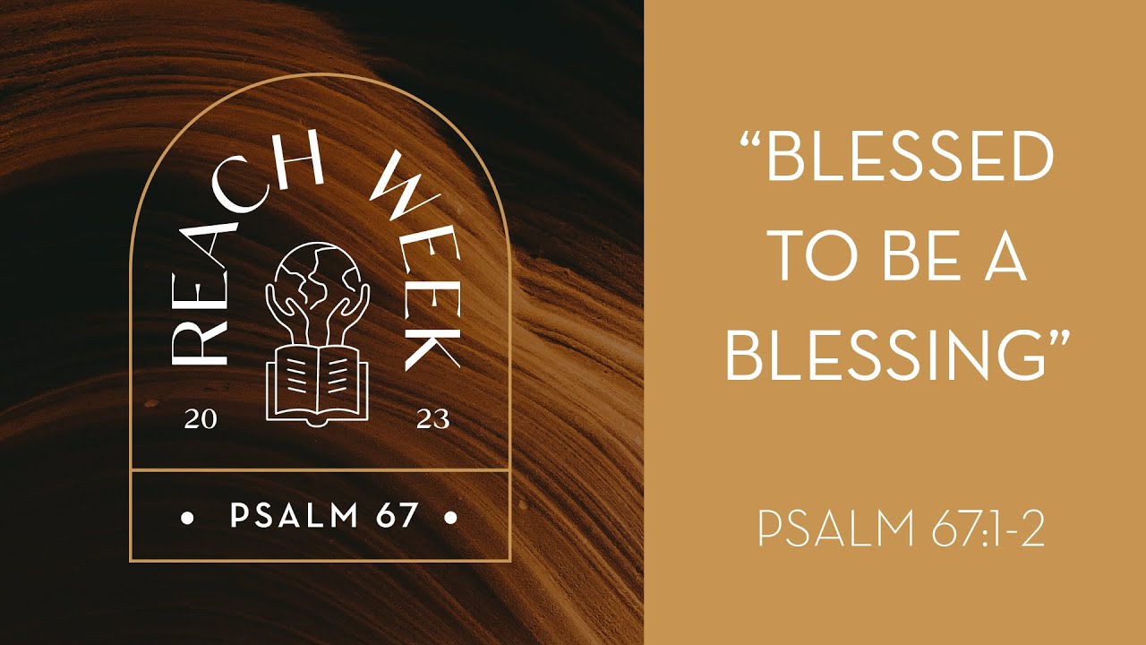 Blessed to be a Blessing - Psalm 67