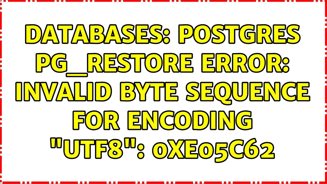 Databases: Postgres pg_restore error: invalid byte sequence for encoding 