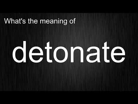 What's the meaning of "detonate", How to pronounce detonate?