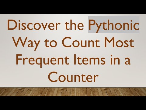 Discover the Pythonic Way to Count Most Frequent Items in a Counter