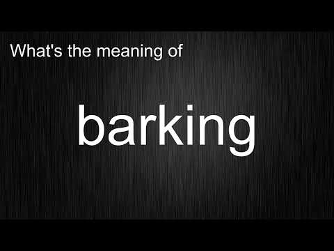 What's the meaning of "barking", How to pronounce barking?