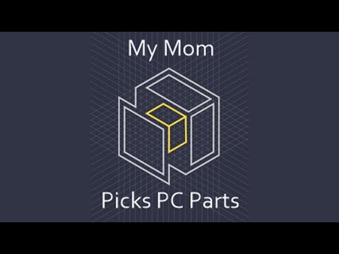 My Mom Builds A PC (PCPartPicker)