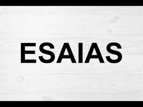 How To Pronounce Esaias