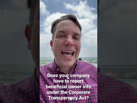 Does your company have to report beneficial owner info under the Corporate Transparency Act?