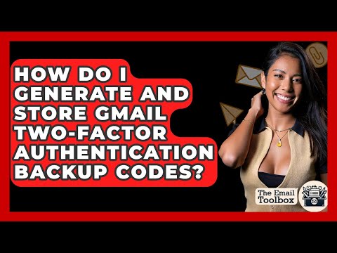 How Do I Generate And Store Gmail Two-factor Authentication Backup Codes? - TheEmailToolbox.com
