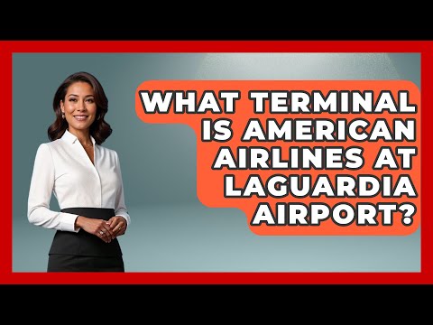 What Terminal Is American Airlines At LaGuardia Airport? - Air Traffic Insider