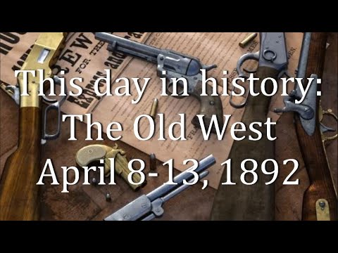This day in history: The Old West April 8-13, 1892
