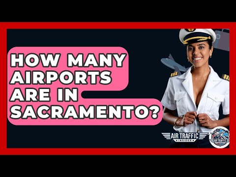 How Many Airports Are In Sacramento? - Air Traffic Insider