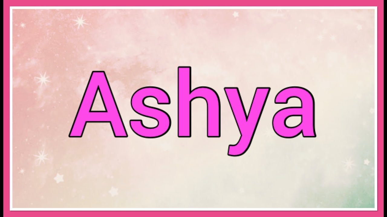 Ashya | Name Origin Variations