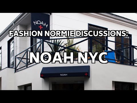 What is NOAH NYC? | Fashion Normie Discussions Ep 2 | The "Socially Responsible" Brand