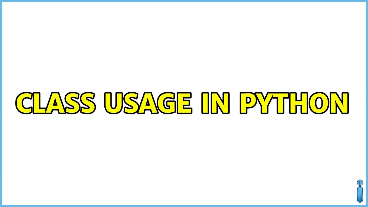 Class usage in Python (5 Solutions!!)