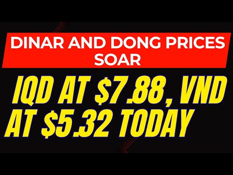 Iraqi Dinar and Vietnamese Dong Reach New Highs – $7.88 and $5.32 Respectively