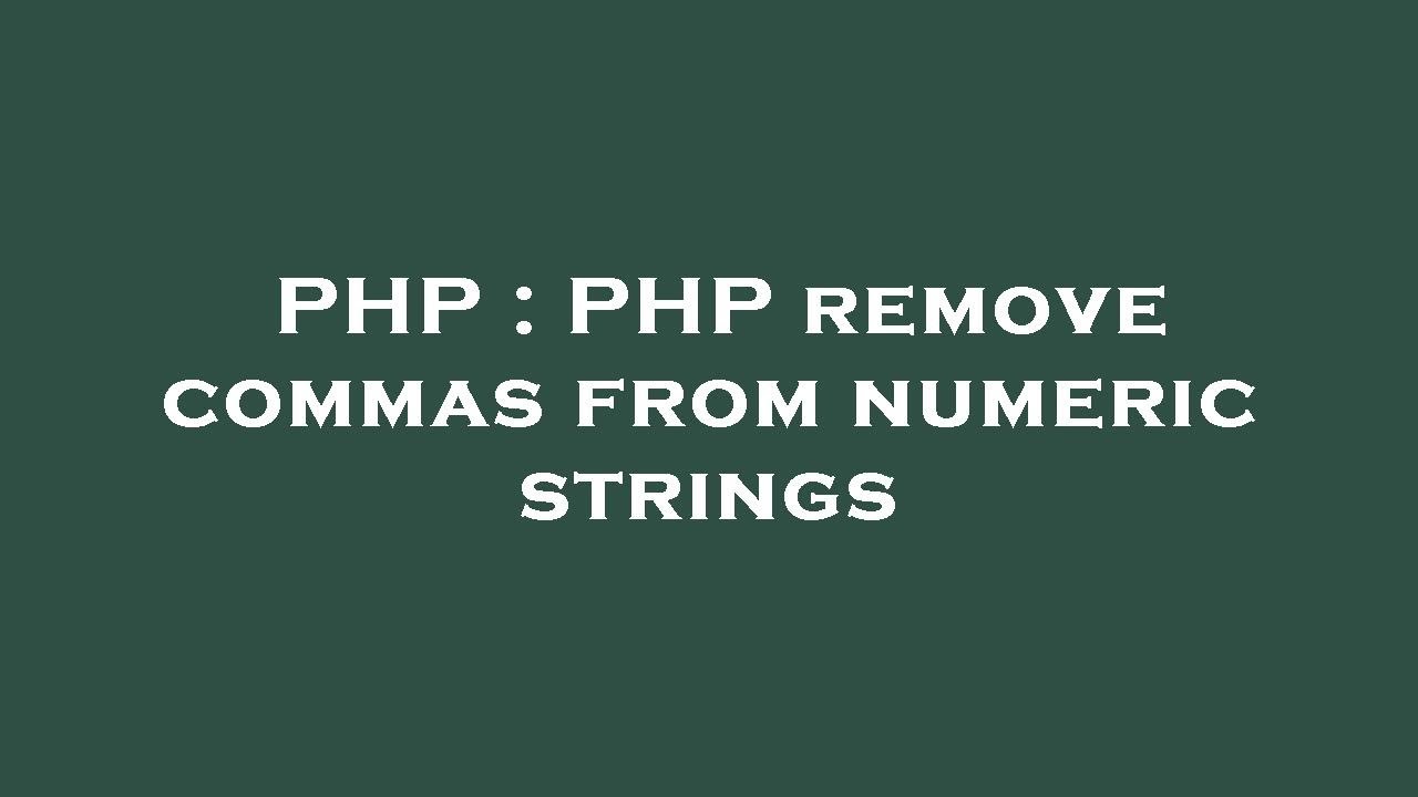 PHP : PHP remove commas from numeric strings