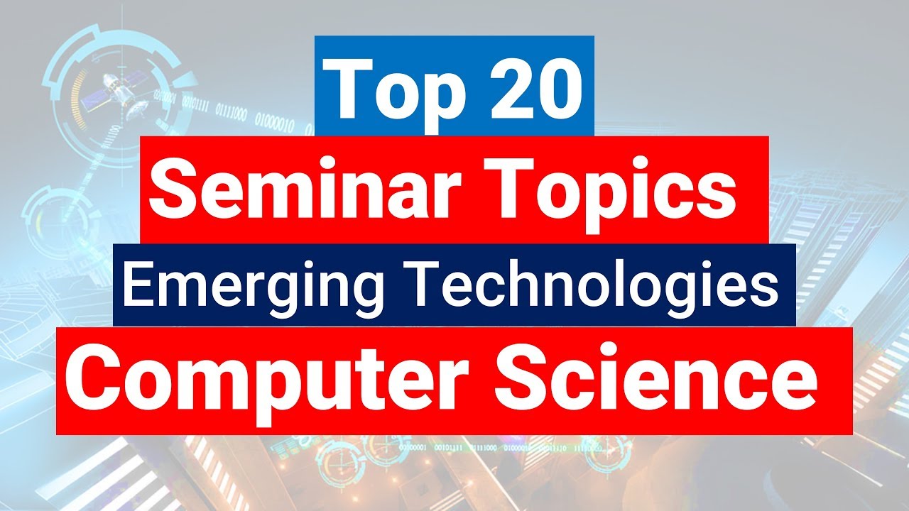 Top 20 Latest Seminar Topics for CSE Computer Science Engineering [2019 Updated]