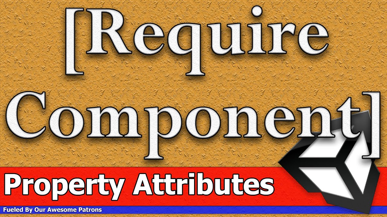 Unity Class Attribute - [RequireComponent]