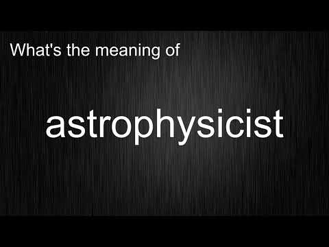 What's the meaning of "astrophysicist", How to pronounce astrophysicist?