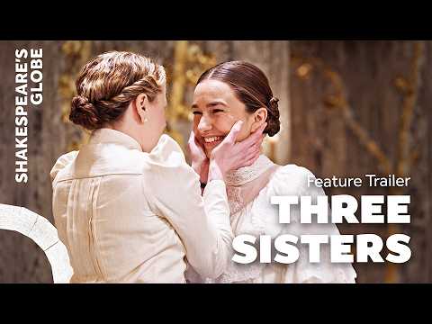 Feature Trailer | Three Sisters | Sam Wanamaker Playhouse Season 2024/25 | Shakespeare's Globe