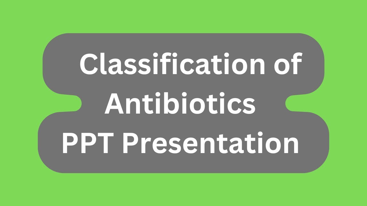 Classification of Antibiotics PPT Presentation Seminar Download