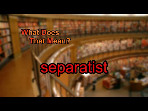 What does separatist mean?