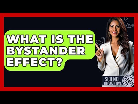 What Is The Bystander Effect? - Science Through Time