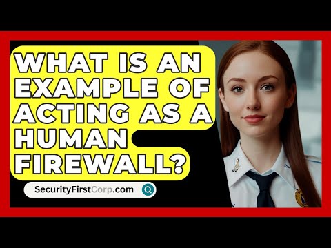 What Is An Example Of Acting As A Human Firewall? - SecurityFirstCorp.com