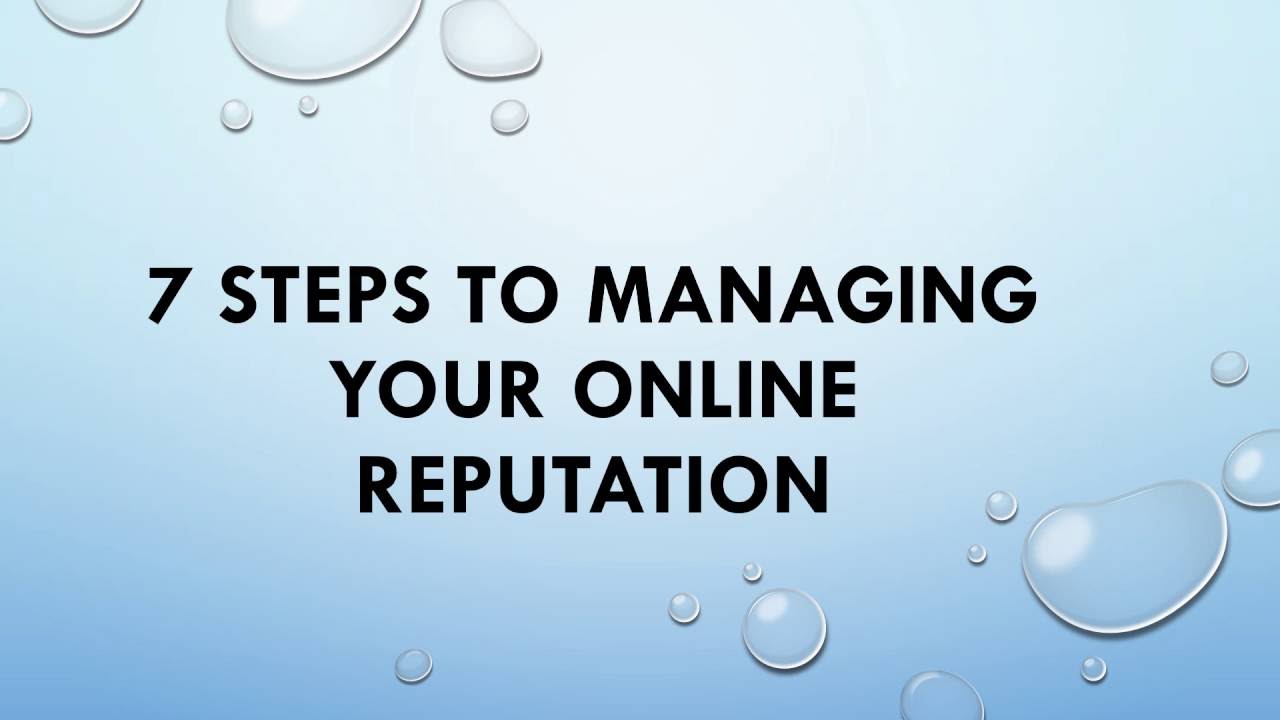 7 Steps To Managing Your Online Reputation
