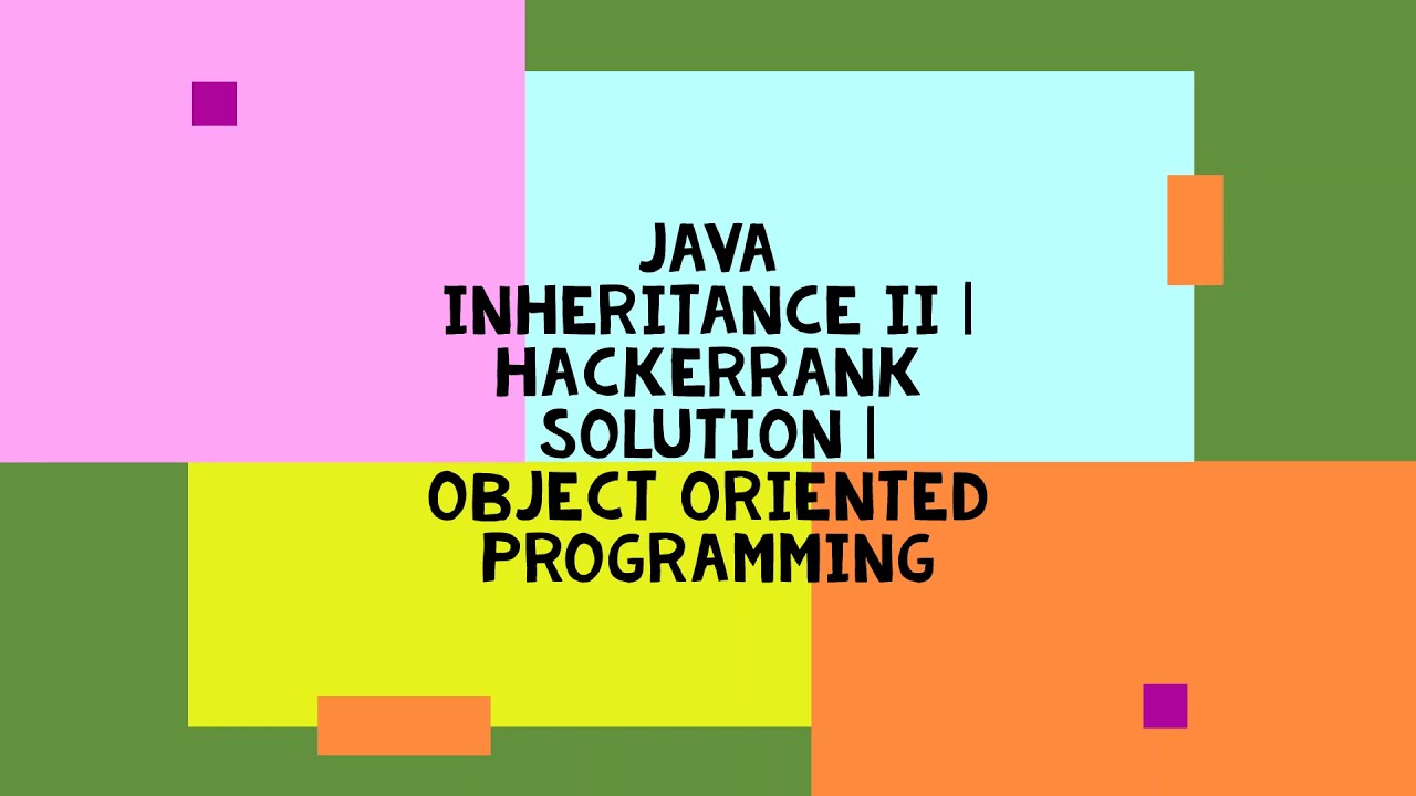 JAVA INHERITANCE II | HACKERRANK SOLUTION | OBJECT ORIENTED PROGRAMMING