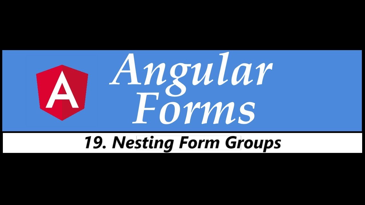 Angular Forms Tutorial - 19 - Nesting Form Groups