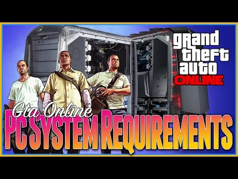 Gta 5 Online - PC System Spec Requirements Leaked, Reliable Source
