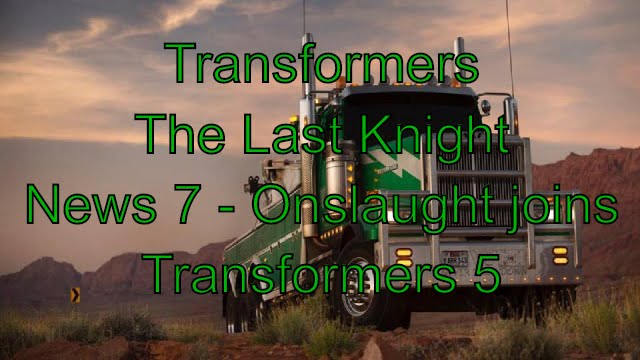 Transformers The Last Knight News 7 - Onslaught joins Transformers 5