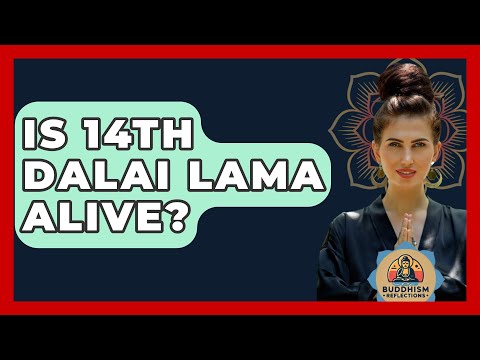 Is 14th Dalai Lama Alive? - Buddhism Reflections