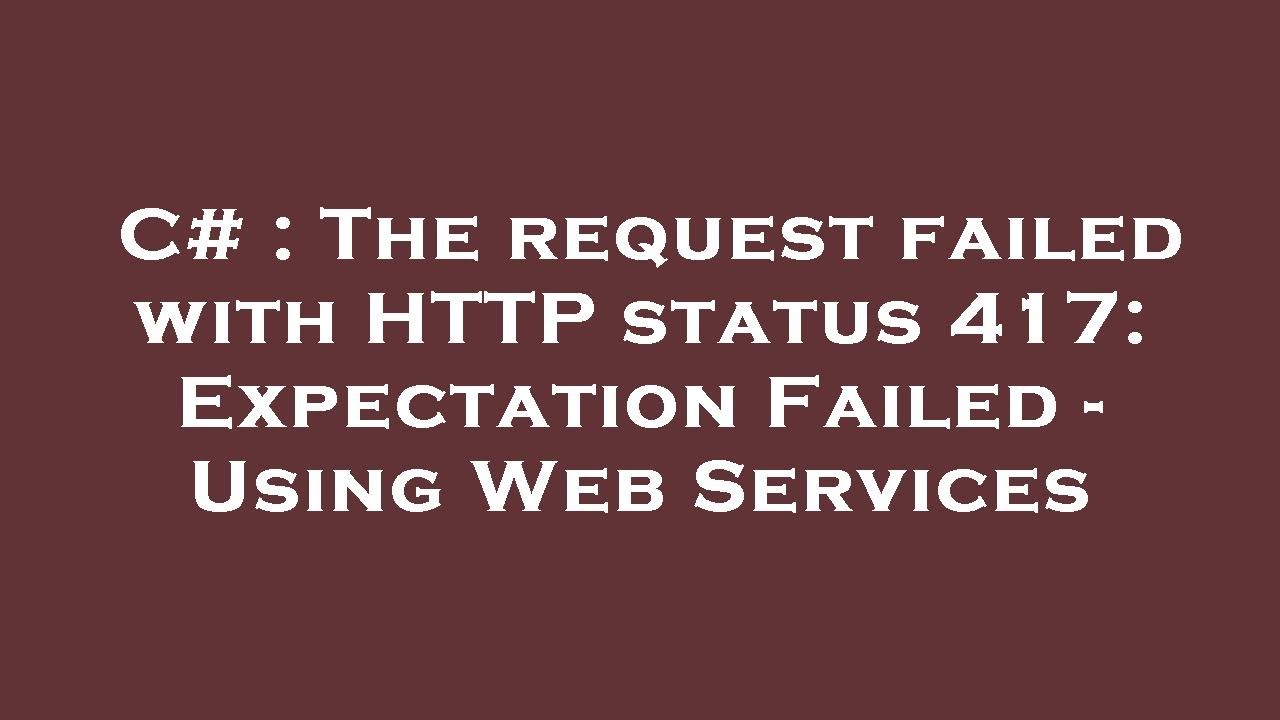 C# : The request failed with HTTP status 417: Expectation Failed - Using Web Services