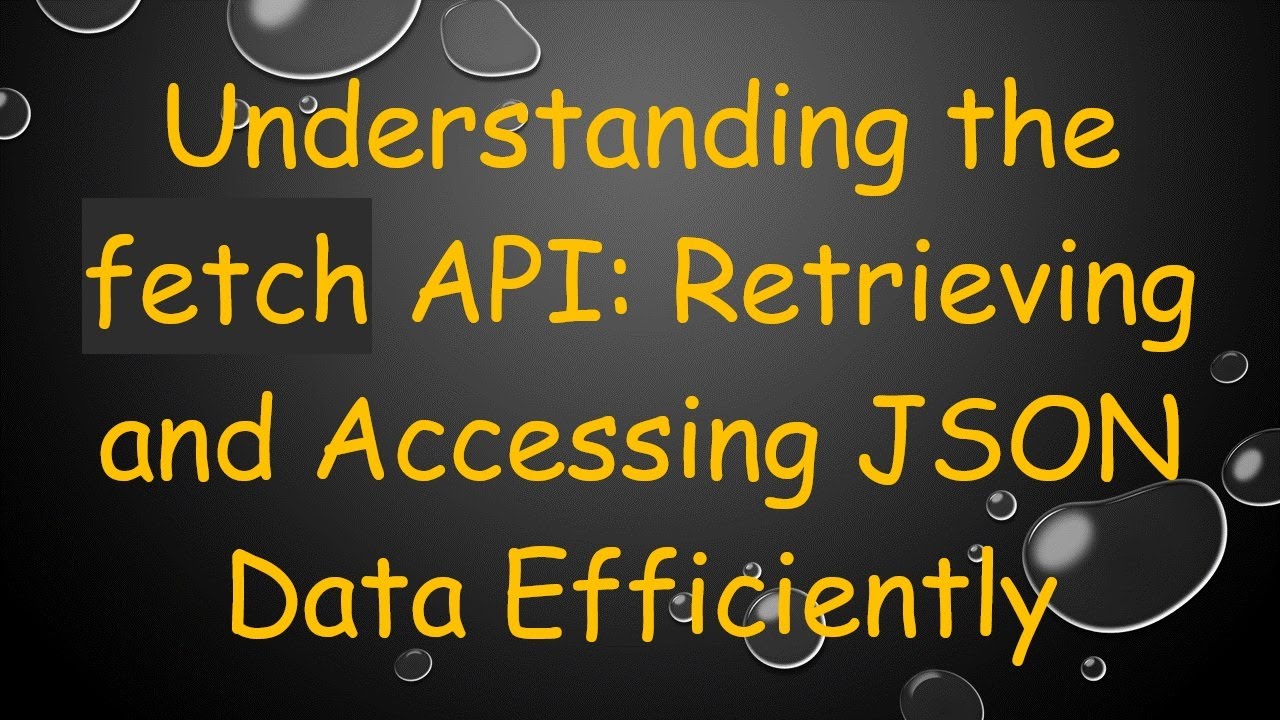 Understanding the fetch API: Retrieving and Accessing JSON Data Efficiently