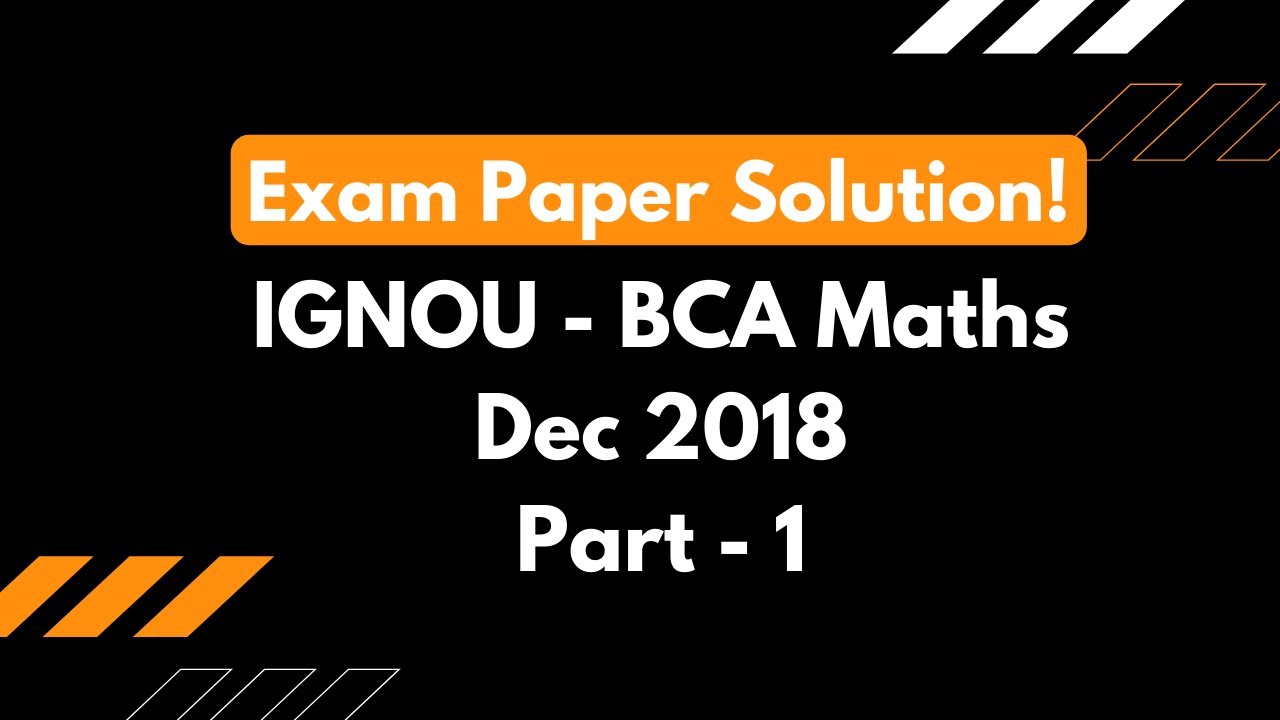 Solution of December 2018 Exam Paper || Part - 1 || IGNOU - BCA Maths (BCS-012) Solved Papers