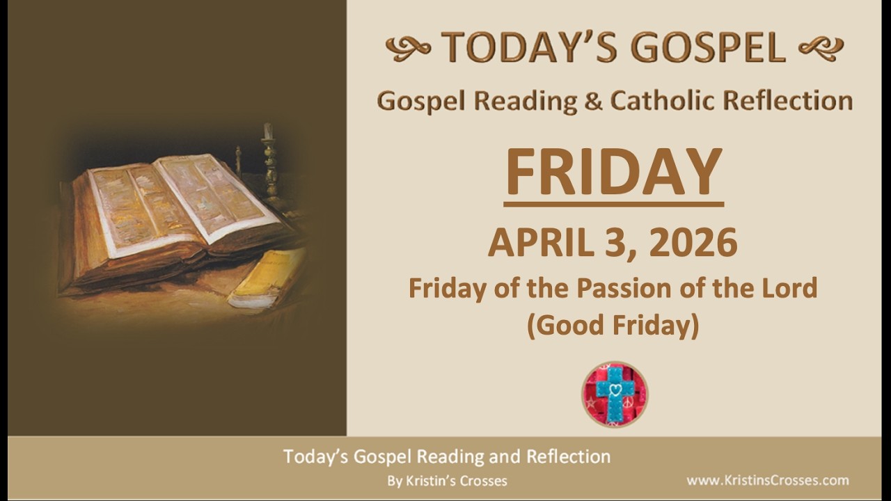 Today's Gospel Reading & Reflection • Good Friday, April 3, 2026