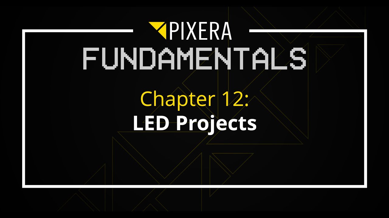 PIXERA Fundamentals || Chapter 12 - LED Projects