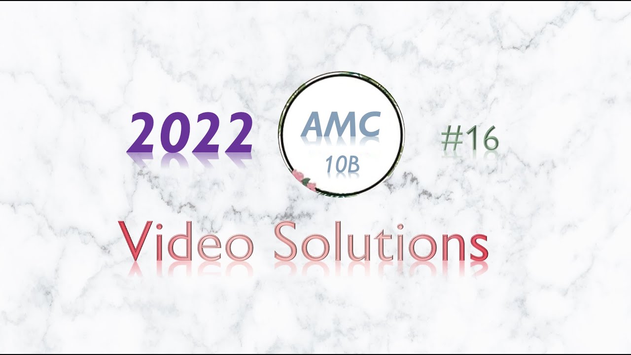 2022 AMC 10B #16 / 12B #13 Full Solution