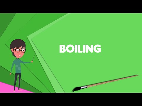 What is Boiling? Explain Boiling, Define Boiling, Meaning of Boiling