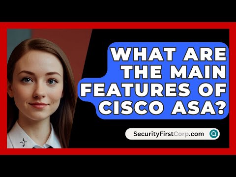 What Are the Main Features of Cisco ASA? | SecurityFirstCorp News