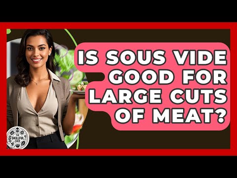 Is Sous Vide Good For Large Cuts Of Meat? - The Skillful Chef
