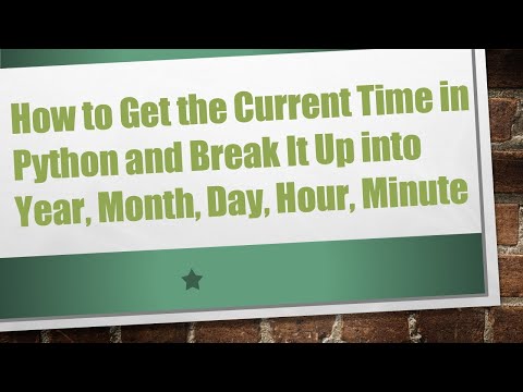 How to Get the Current Time in Python and Break It Up into Year, Month, Day, Hour, Minute