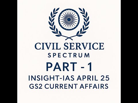 UPSC GS2 April 2025 – Part 1 | InsightsIAS Topics 1, 7 & 8 Explained | Article 142 & SC Verdicts