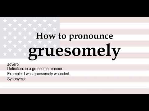 How to pronounce 'gruesomely' + meaning