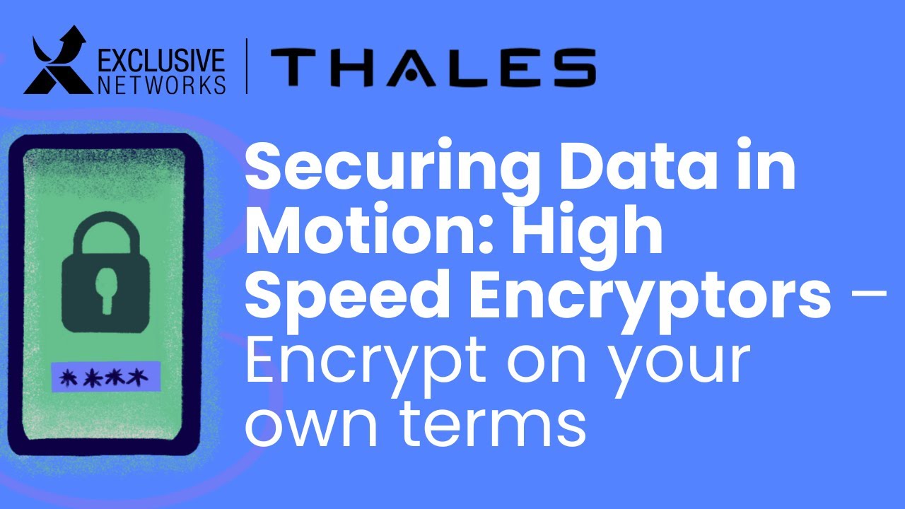 Securing Data in Motion: High Speed Encryptors – Encrypt on your own Terms