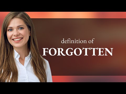 Forgotten — definition of FORGOTTEN