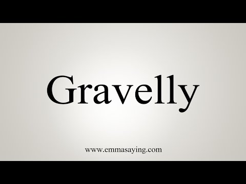 How To Say Gravelly