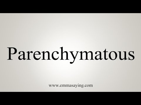 How To Say Parenchymatous