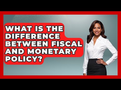 What Is The Difference Between Fiscal And Monetary Policy? - Socialism Explained