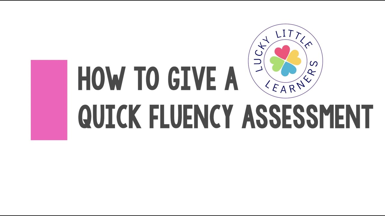 How to Give a Quick Fluency Assessment