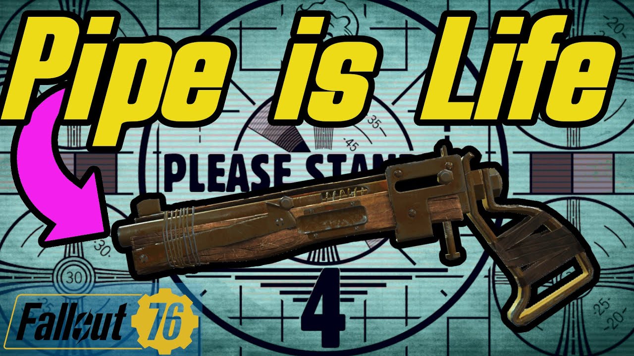 PIPE IS LIFE!?, Fallout 76 weapon spotlight